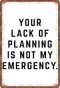 Amazon.com: Authnature Your Lack of Planning is Not My Emergency Aluminum Weatherproof Metal ...