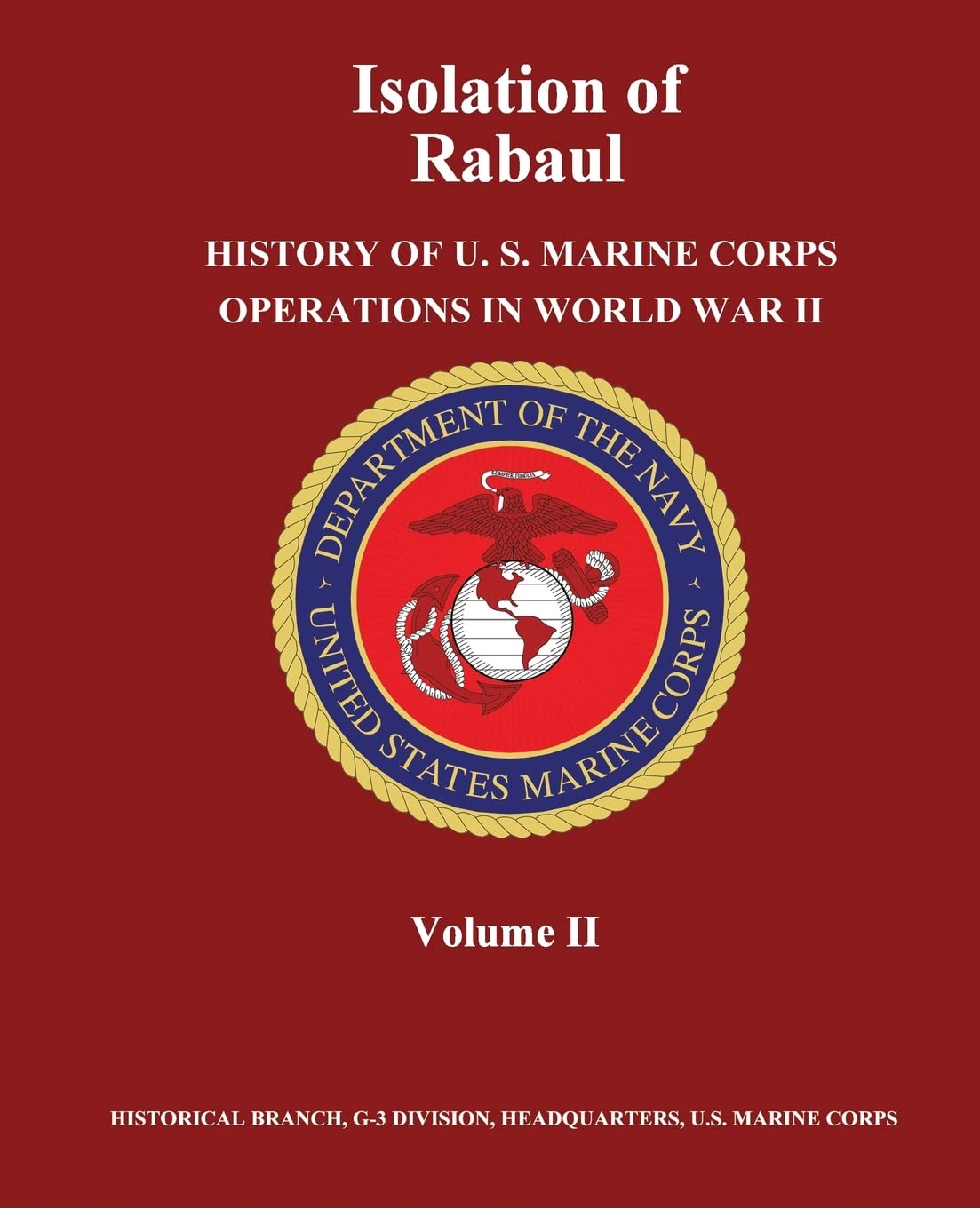 Isolation of Rabaul: History of U. S. Marine Corps Operations in World ...