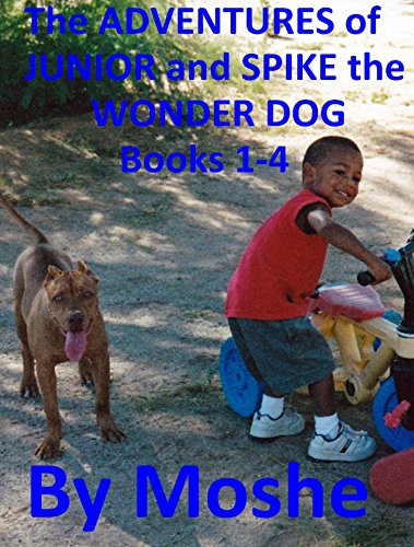 The Adventures of Junior and Spike the Wonder Dog: Books 1 through 4 ...