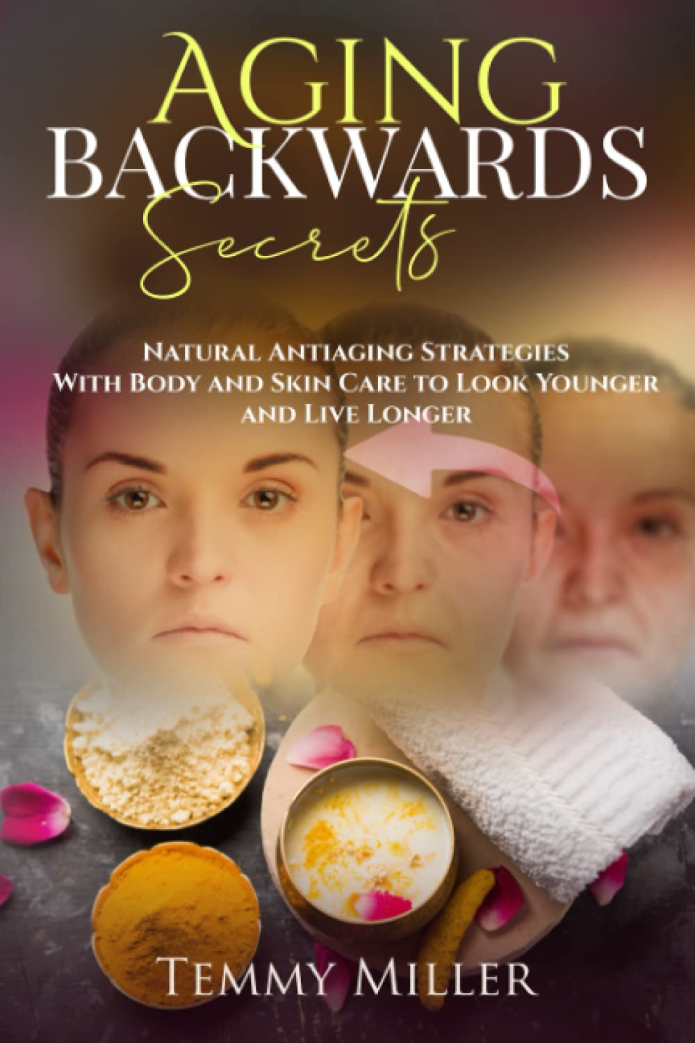 Aging Backwards Secrets: Natural Anti-Aging Strategies with Body and ...