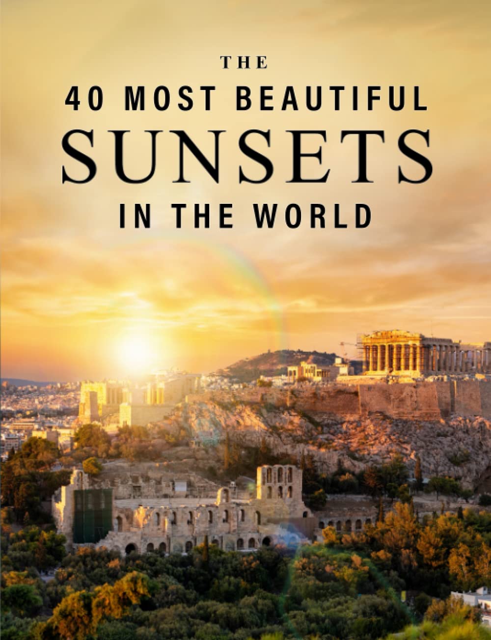 The 40 Most Beautiful Sunsets in the World: A full color picture book ...