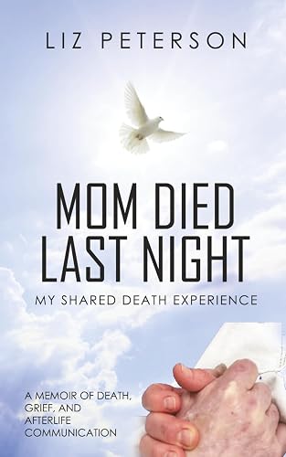 Mom Died Last Night: My shared death experience, A memoir of death ...