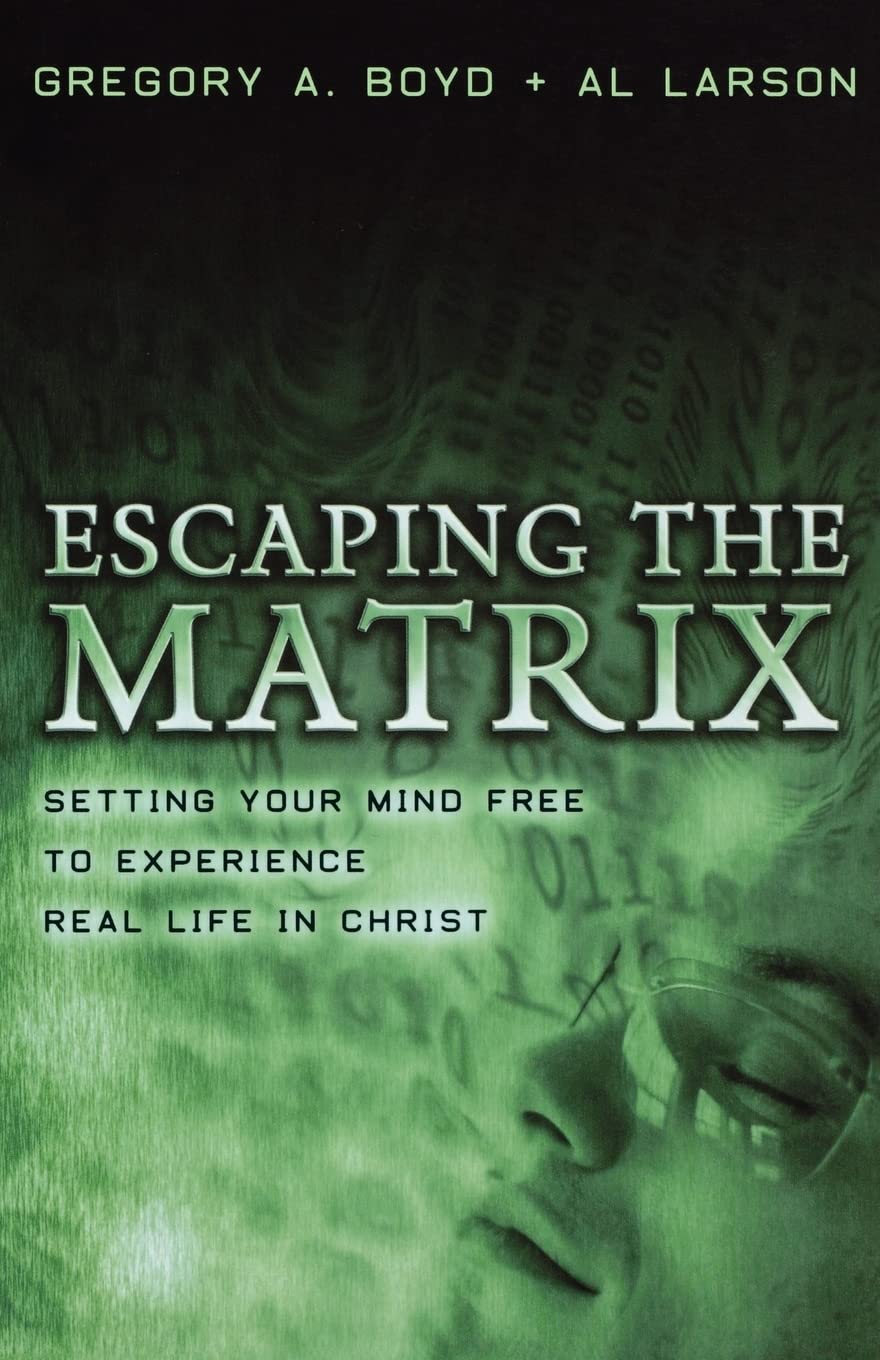 Escaping the Matrix: Setting Your Mind Free to Experience Real Life in ...
