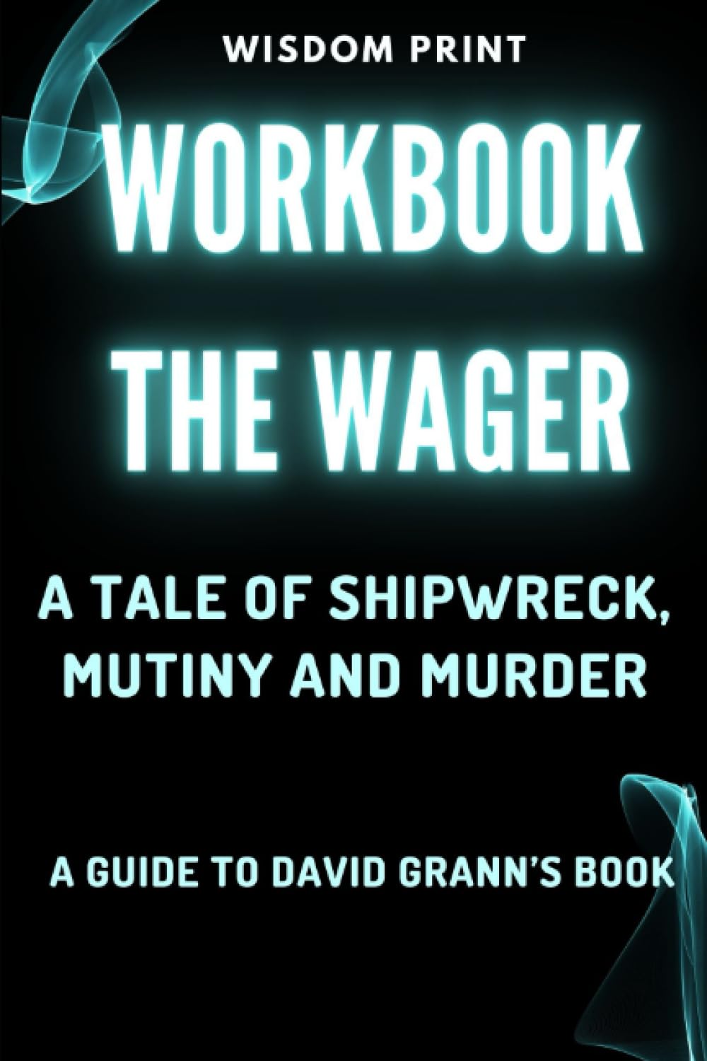 Amazon.com: WORKBOOK: THE WAGER: A Tale of Shipwreck, Mutiny and Murder ...