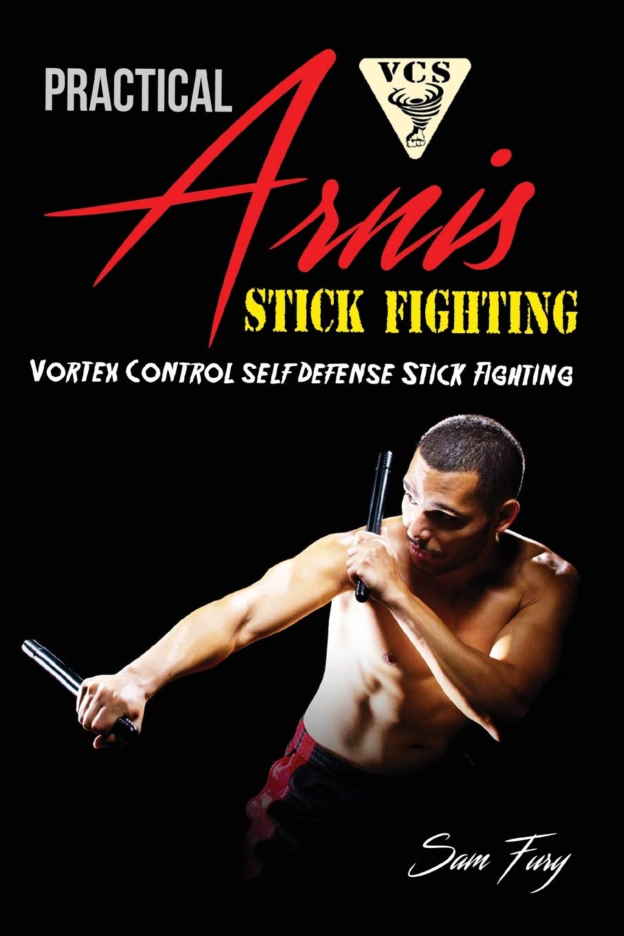 Buy Practical Arnis Stick Fighting: Vortex Control Stick Fighting for ...