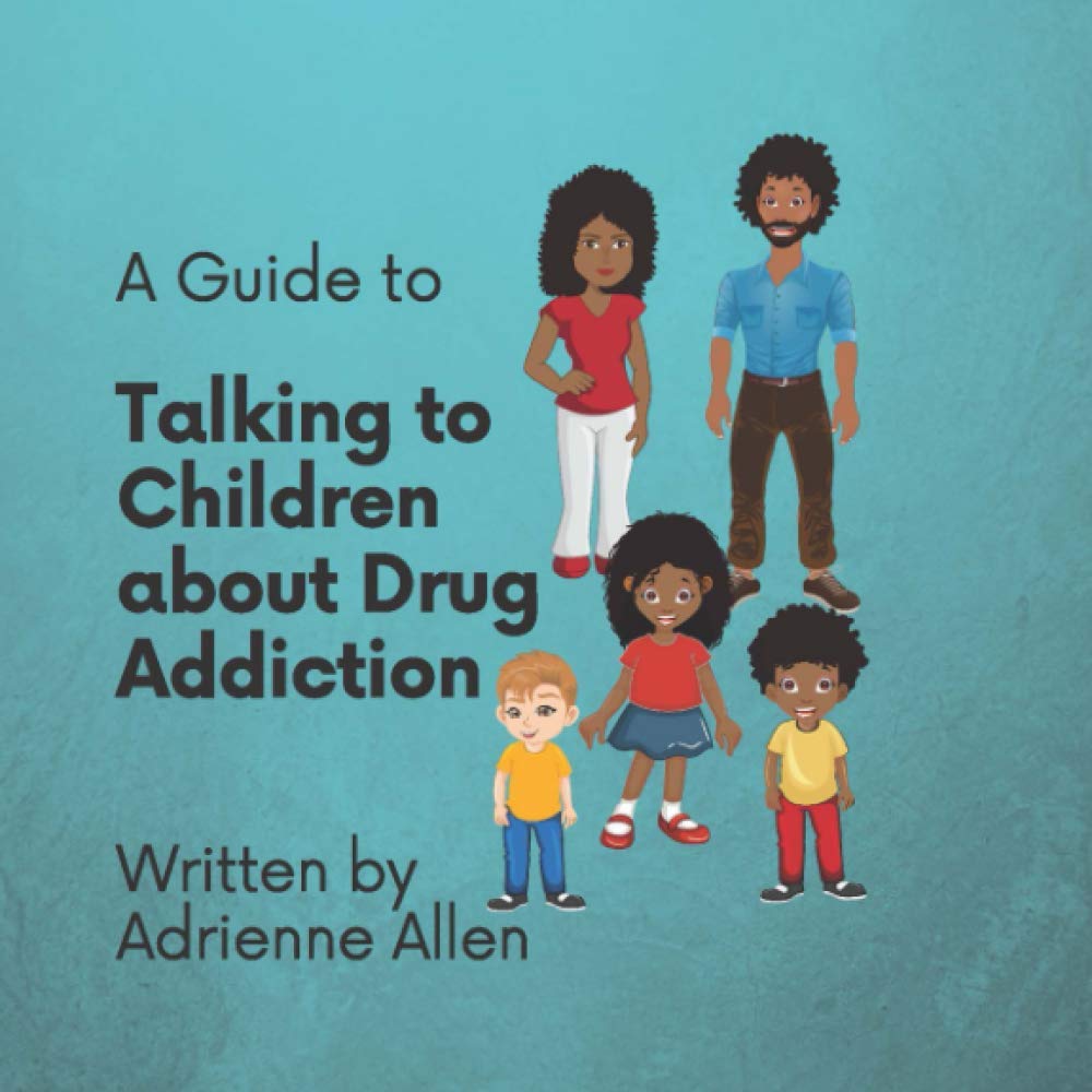 A Guide to Talking to Children About Drug Addiction: Allen, Adrienne ...