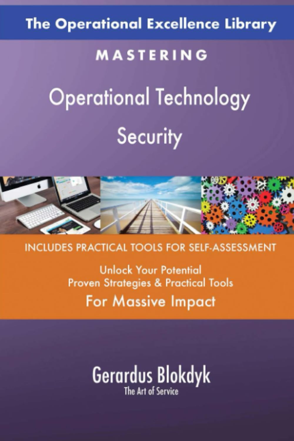 The Operational Excellence Library; Mastering Operational Technology Security: Gerardus Blokdyk ...