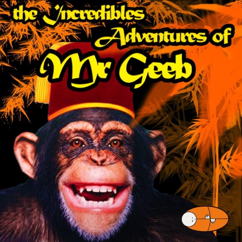 Écouter The Incredible Adventures of Mr Geeb de Mr Geeb sur Amazon Music