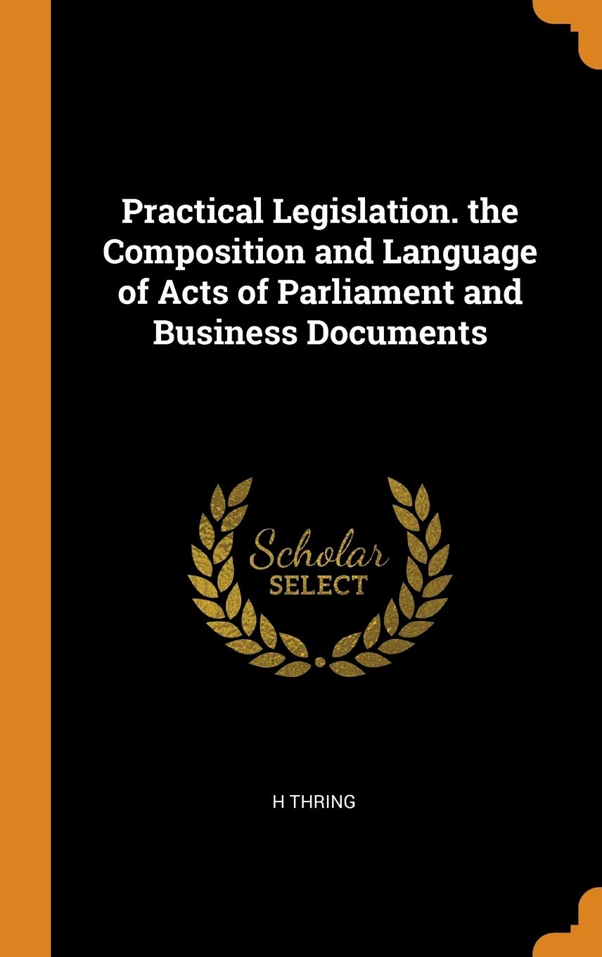Practical Legislation. the Composition and Language of Acts of ...