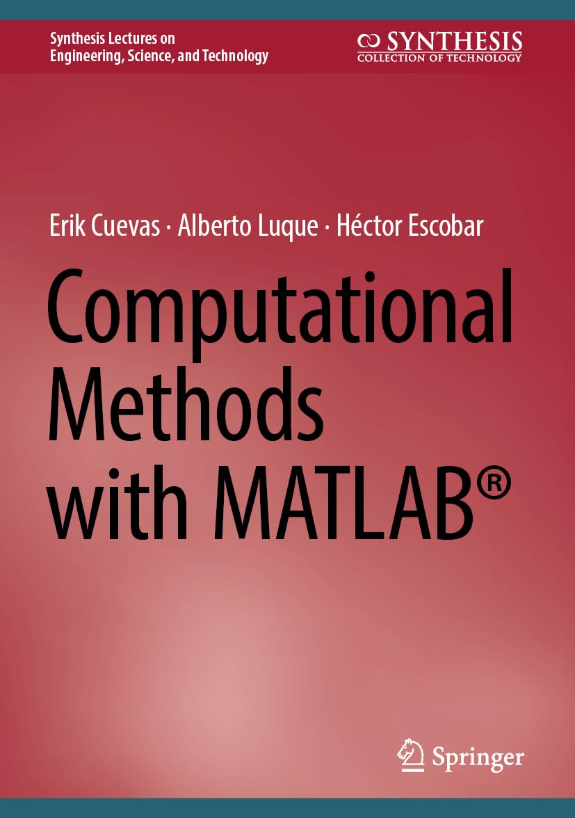 Computational Methods With Matlab® Synthesis Lectures On Engineering 1177