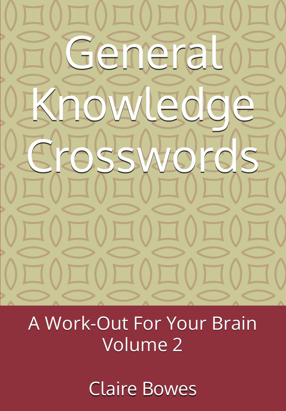 General Knowledge Crosswords: A Work-Out For Your Brain Volume 2 ...