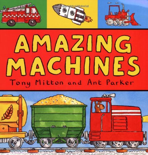 Amazing Machines: Tony Mitton; Ant Parker: 9780753408827: Amazon.com: Books