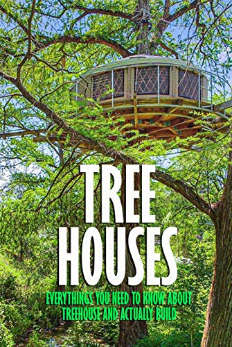 Tree Houses: Everythings You Need to Know about Treehouse and Actually ...