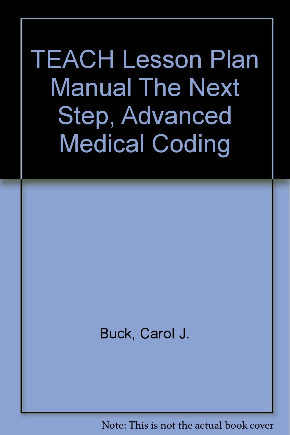 TEACH Lesson Plan Manual The Next Step, Advanced Medical Coding: Buck ...
