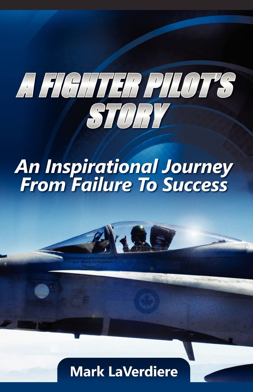 A Fighter Pilot's Story: An Inspirational Journey from Failure to ...