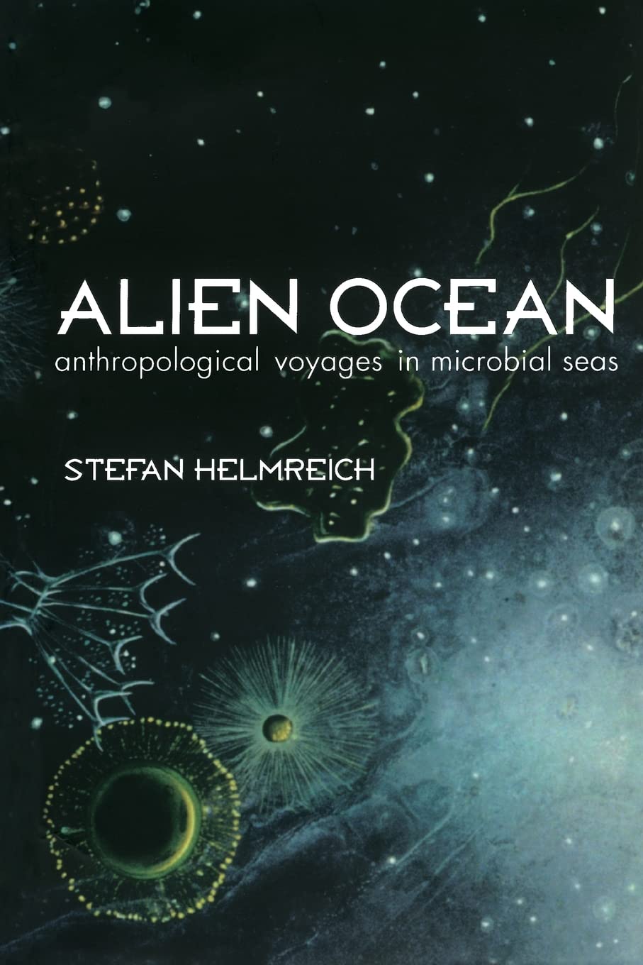 Alien Ocean: Anthropological Voyages in Microbial Seas: Helmreich ...