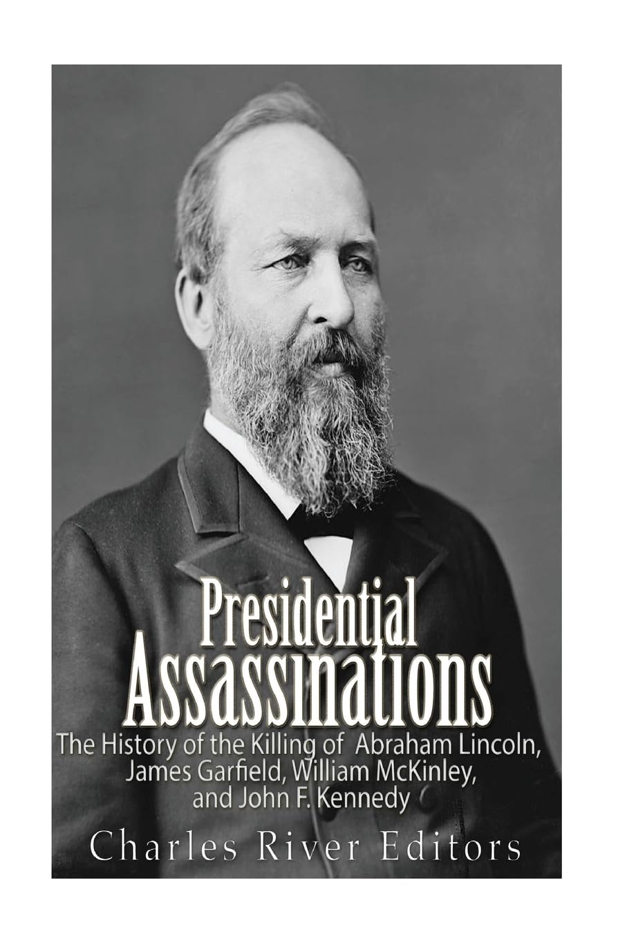 Presidential Assassinations: The History of the Killing of Abraham ...
