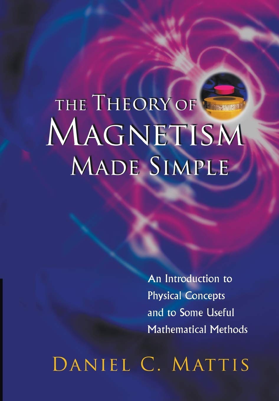 THEORY OF MAGNETISM MADE SIMPLE, THE: AN INTRODUCTION TO PHYSICAL ...