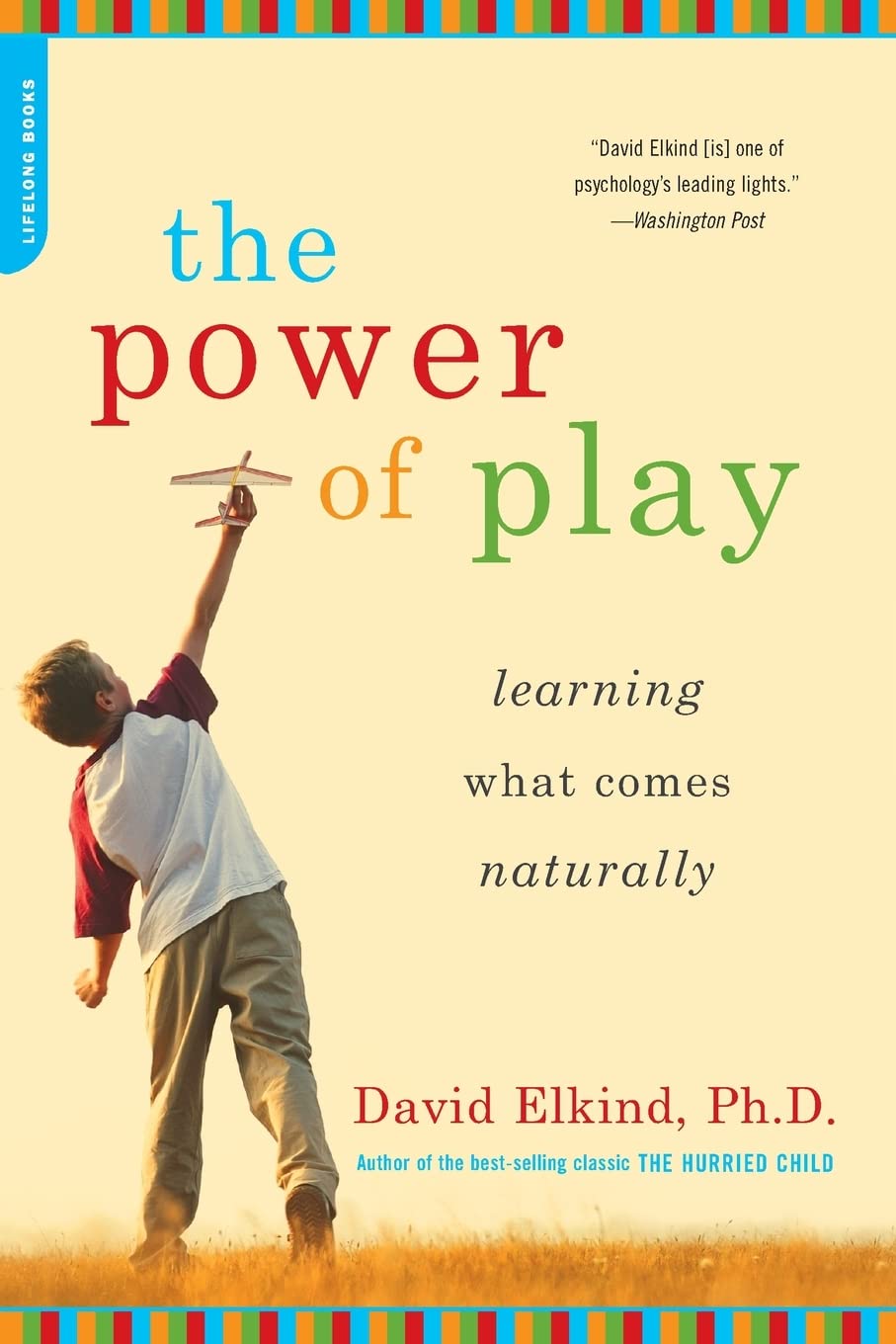 The Power of Play: Learning What Comes Naturally: Elkind, David ...