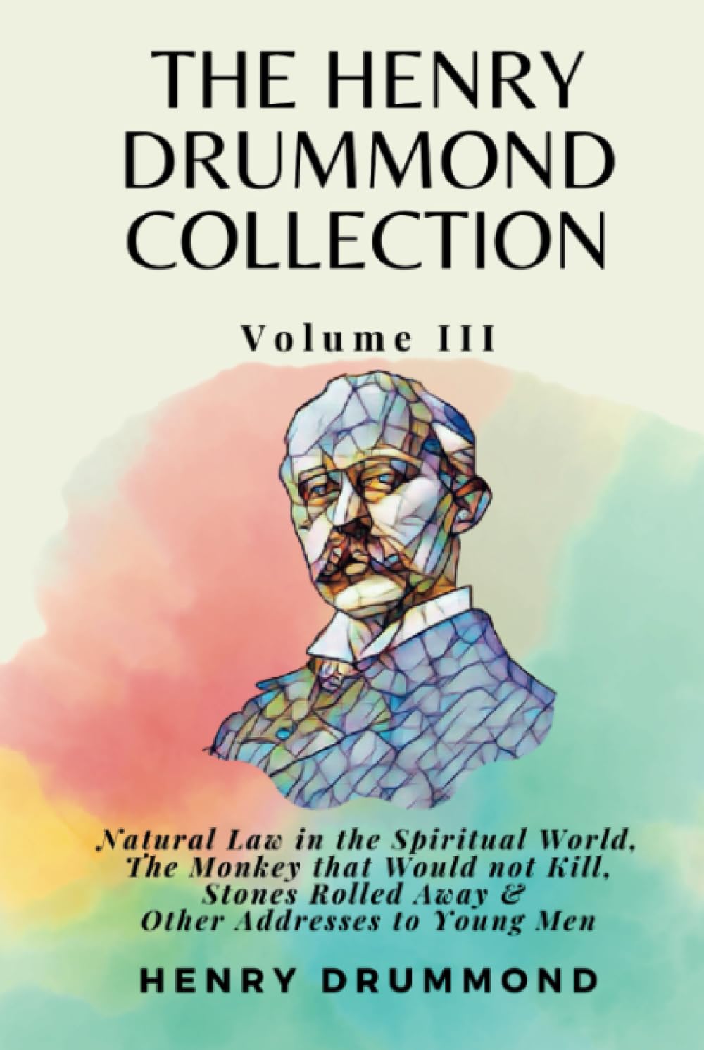 The Henry Drummond Collection Volume III: Natural Law in the Spiritual ...