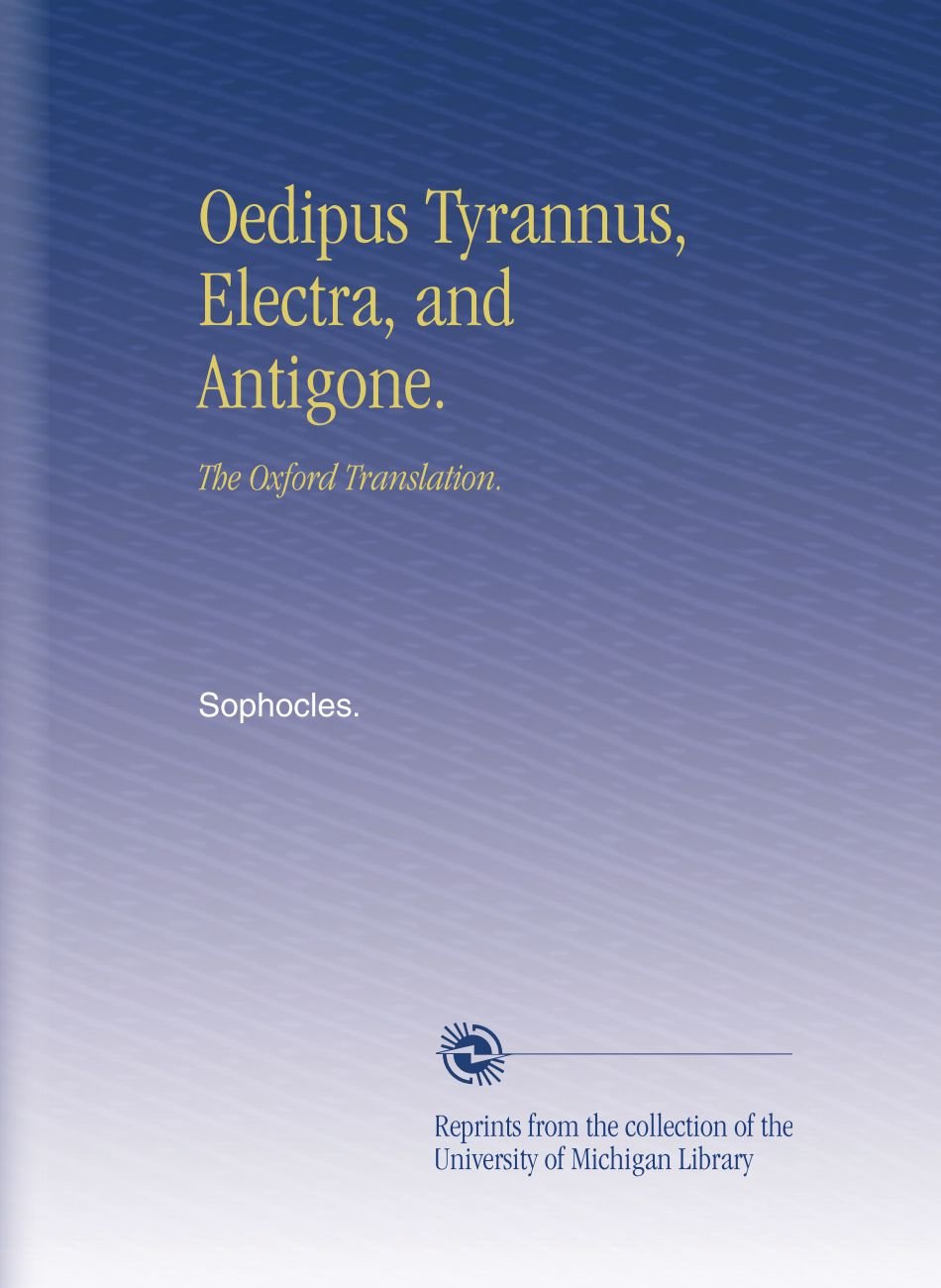 Oedipus Tyrannus, Electra, and Antigone.: The Oxford Translation. : Amazon.in: Books