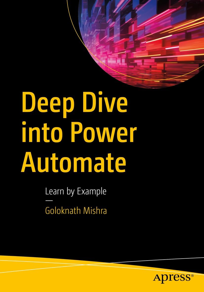 Deep Dive into Power Automate: Learn by Example eBook : Mishra ...