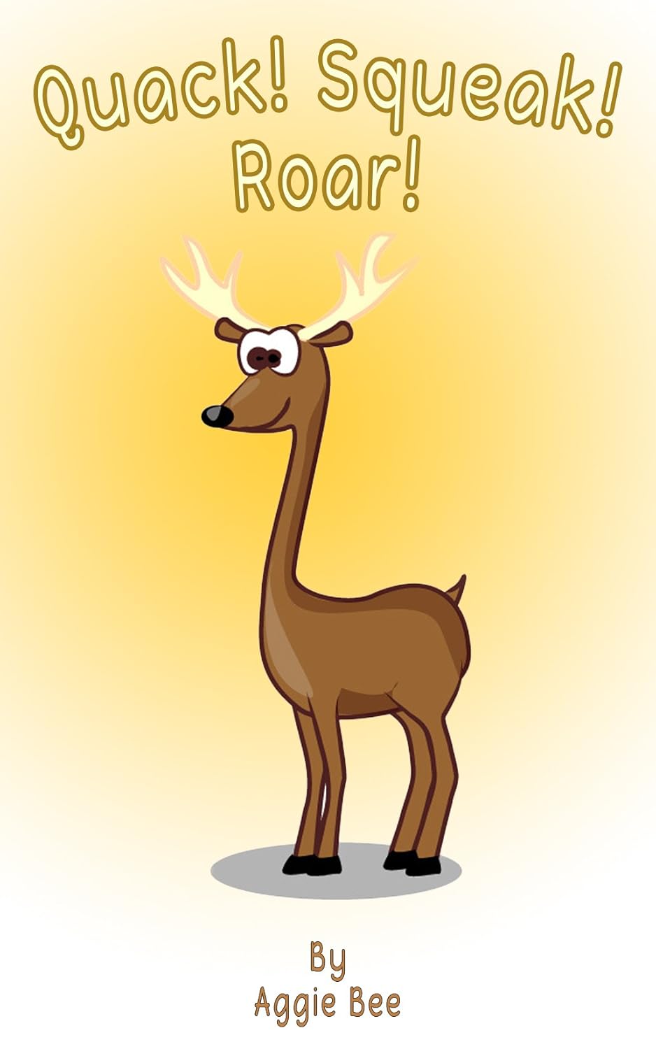 Quack! Squeak! Roar! - Kindle edition by Bee, Aggie. Children Kindle ...