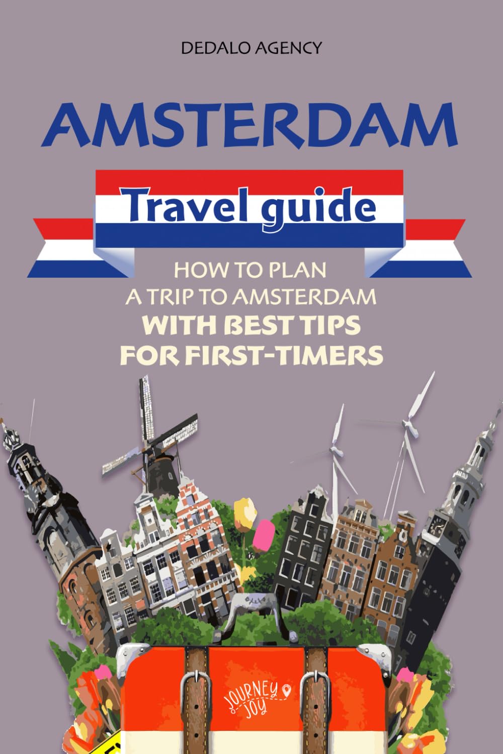 Amsterdam Travel Guide: How to Plan a Trip to Amsterdam with Best Tips ...
