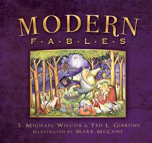 Modern Fables: Ted L. Gibbons, Mark McCune, Michael Wilcox ...