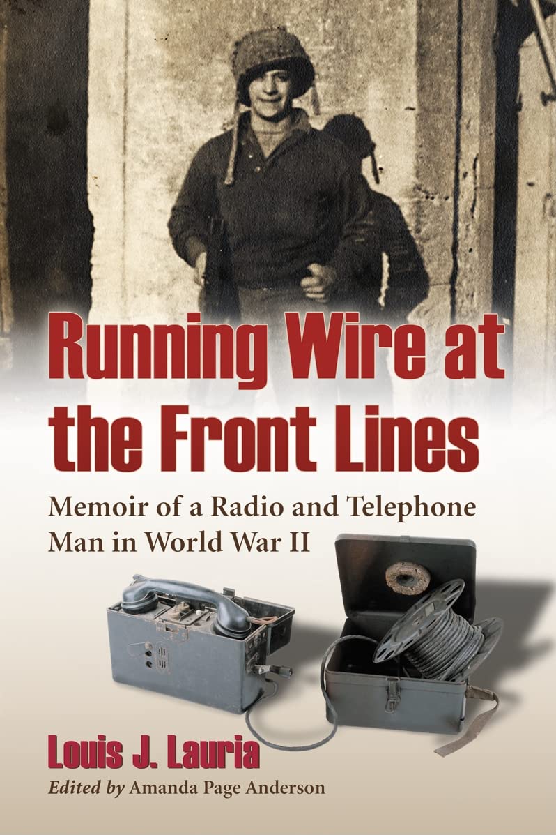 Running Wire at the Front Lines: Memoir of a Radio and Telephone Man in ...