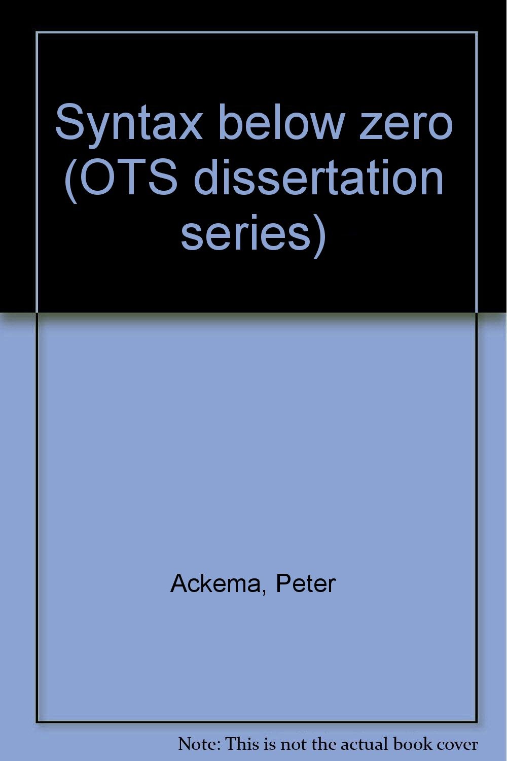 Syntax below zero (OTS dissertation series): Ackema, Peter ...