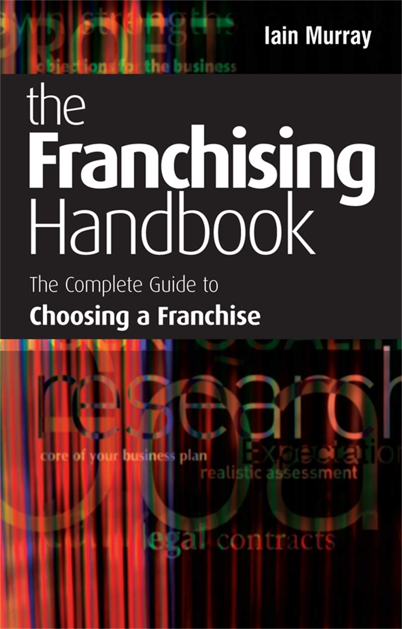 The Franchising Handbook: The Complete Guide to Choosing a Franchise ...
