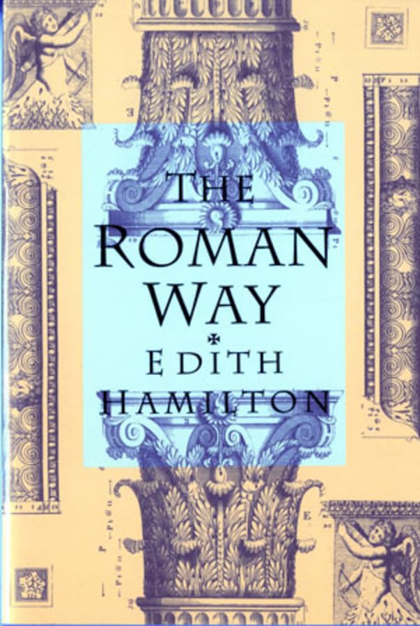 The Roman Way: Hamilton, Edith: 9780393310788: Amazon.com: Books