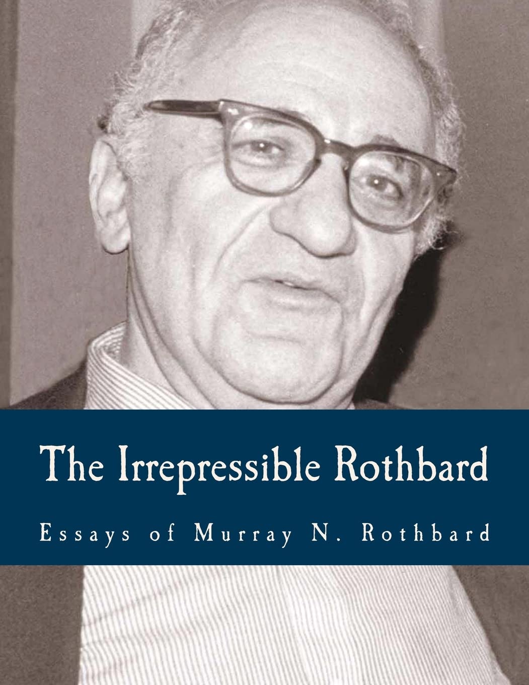 The Irrepressible Rothbard (Large Print Edition): The Rothbard-Rockwell ...