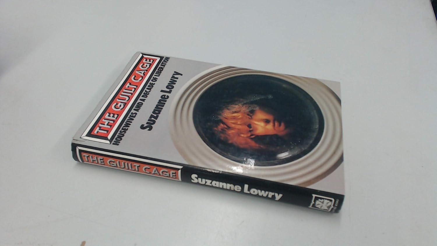 Guilt Cage: Housewives and a Decade of Liberation: Suzanne Lowry ...