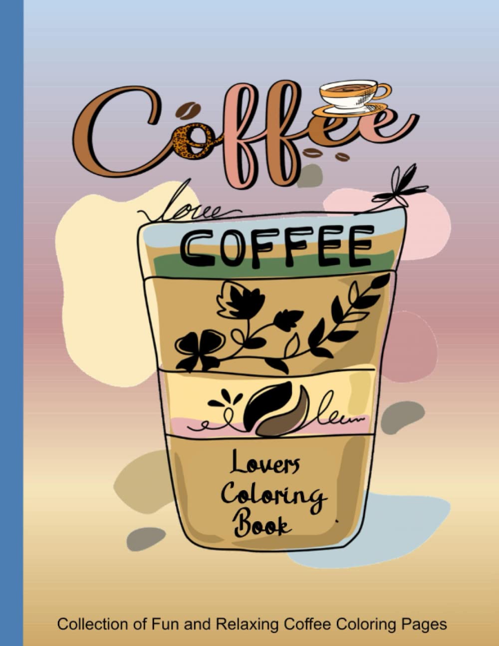 COFFEE LOVERS COLORING BOOK: A Collection of Fun and Relaxing Coloring ...