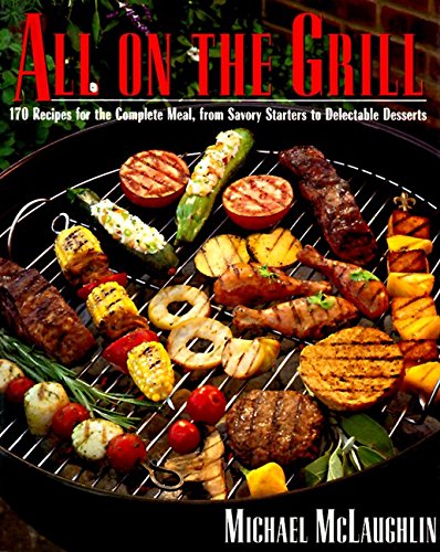 All on the Grill, 170 Recipes for the Complete Meal: McLaughlin ...