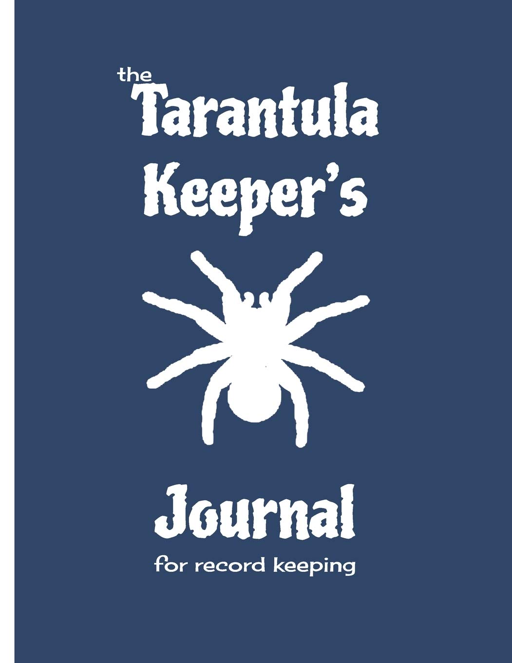 the Tarantula Keeper's Journal for record keeping: 8.5" x 11"; 126 page ...