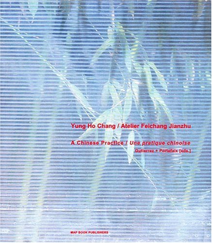 Yung Ho Chang: Atelier Feichang Jianzhu-A Chinese Practice: Xing, Ruan ...