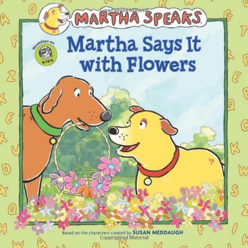 Martha Speaks: Martha Says it with Flowers (Picture Book): Meddaugh ...