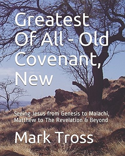 Greatest Of All - Old Covenant, New: Seeing Jesus from Genesis to ...