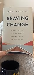Braving Change: Release the Past, Welcome Growth, and Trust Where God Is Leading You - Kindle ...