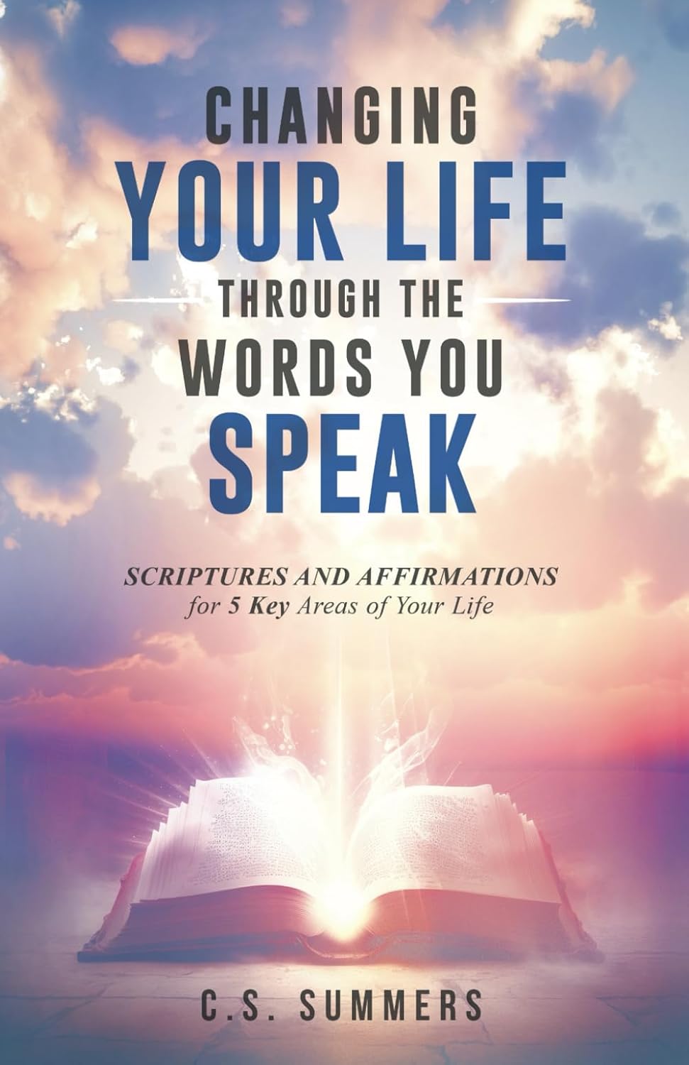 Changing Your Life By Through the Words You Speak: Scriptures and ...