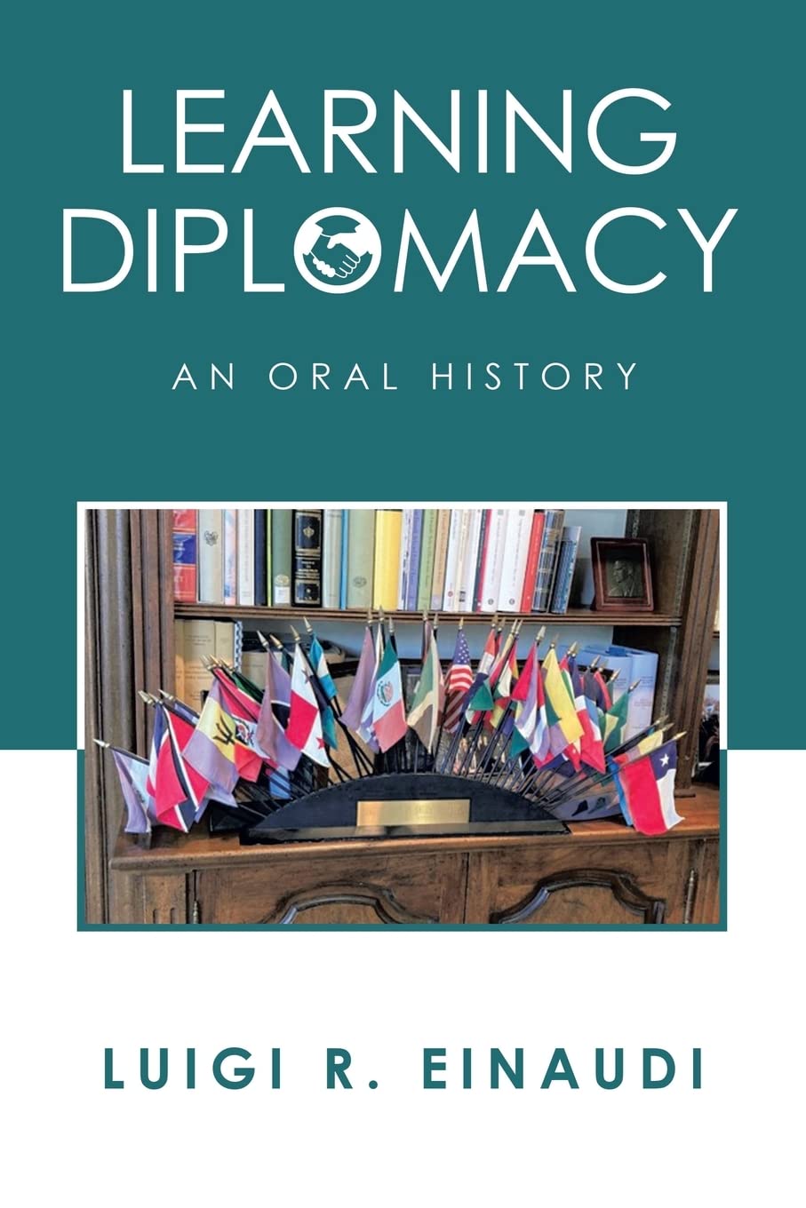 Learning Diplomacy: An Oral History: Einaudi, Luigi R.: 9781669858195 ...