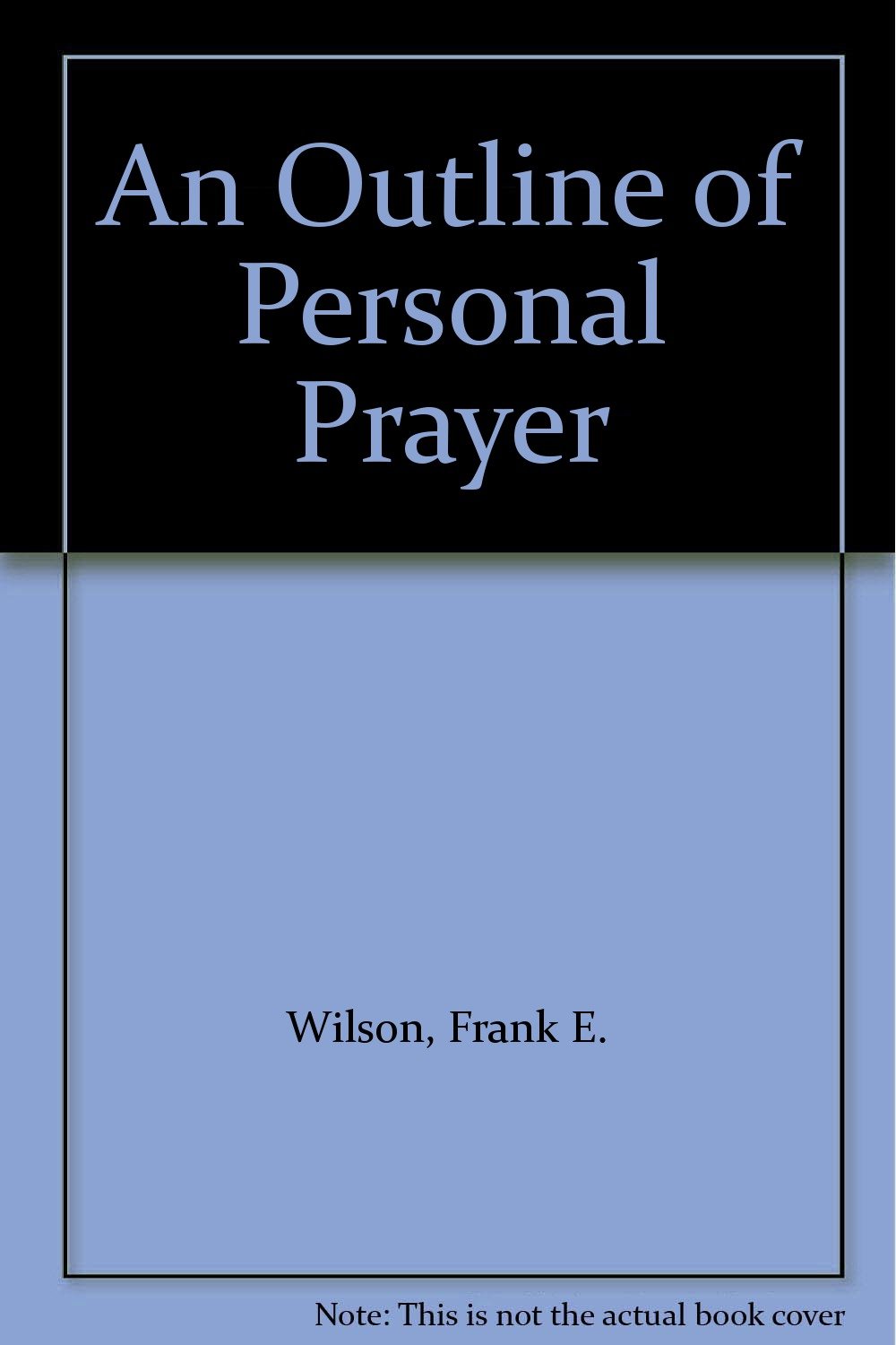 An Outline of Personal Prayer: Frank E. Wilson: Amazon.com: Books