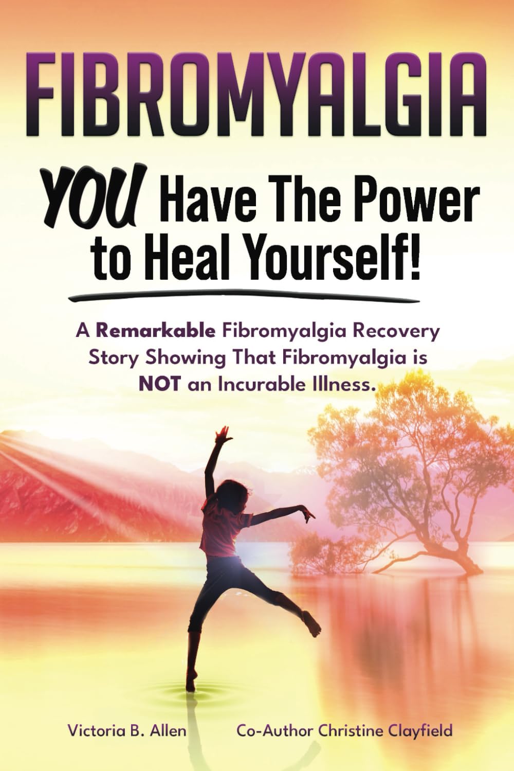 Fibromyalgia. YOU Have the Power to Heal Yourself! A Remarkable ...