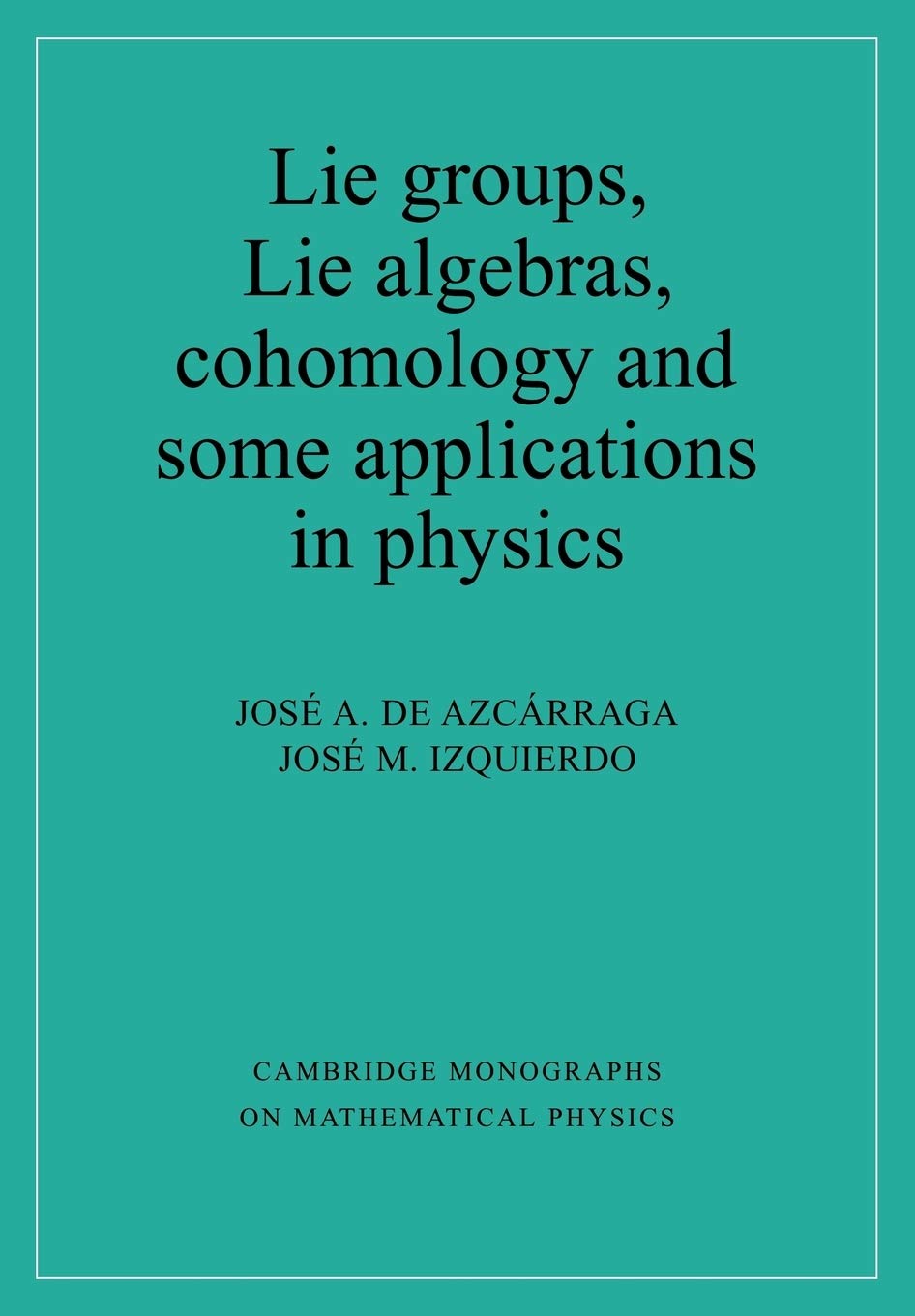 Lie Groups, Lie Algebras, Cohomology and some Applications in Physics ...