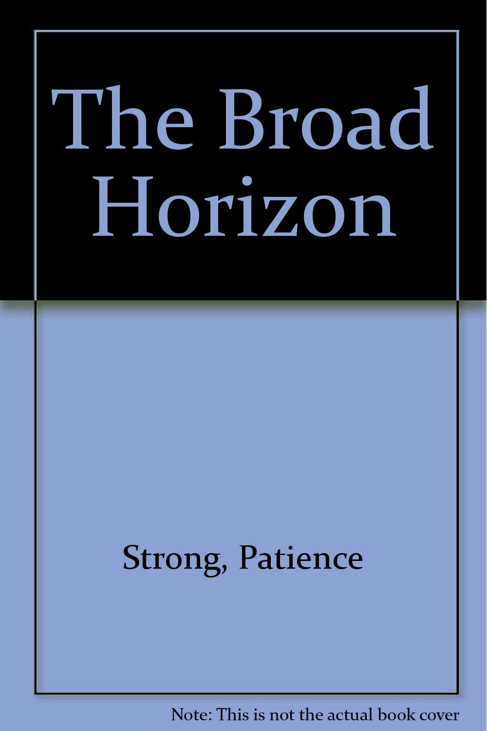 The broad horizon,: Strong, Patience: Amazon.com: Books