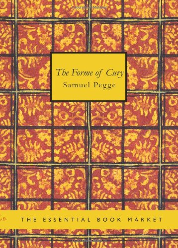 The Forme of Cury: A Roll of Ancient English Cookery Compiled, about A ...