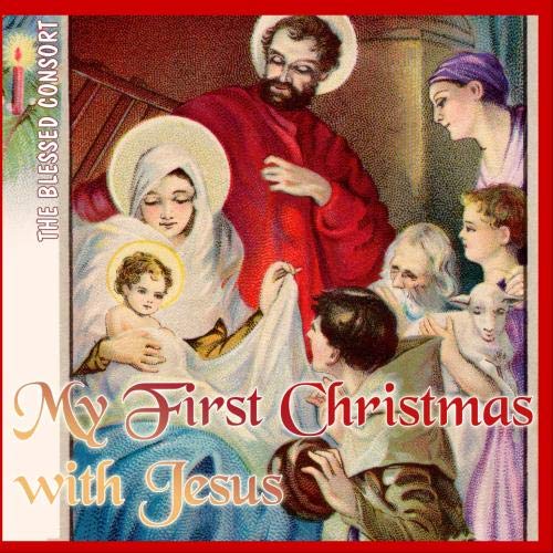 The Blessed Consort - My First Christmas with Jesus - Amazon.com Music